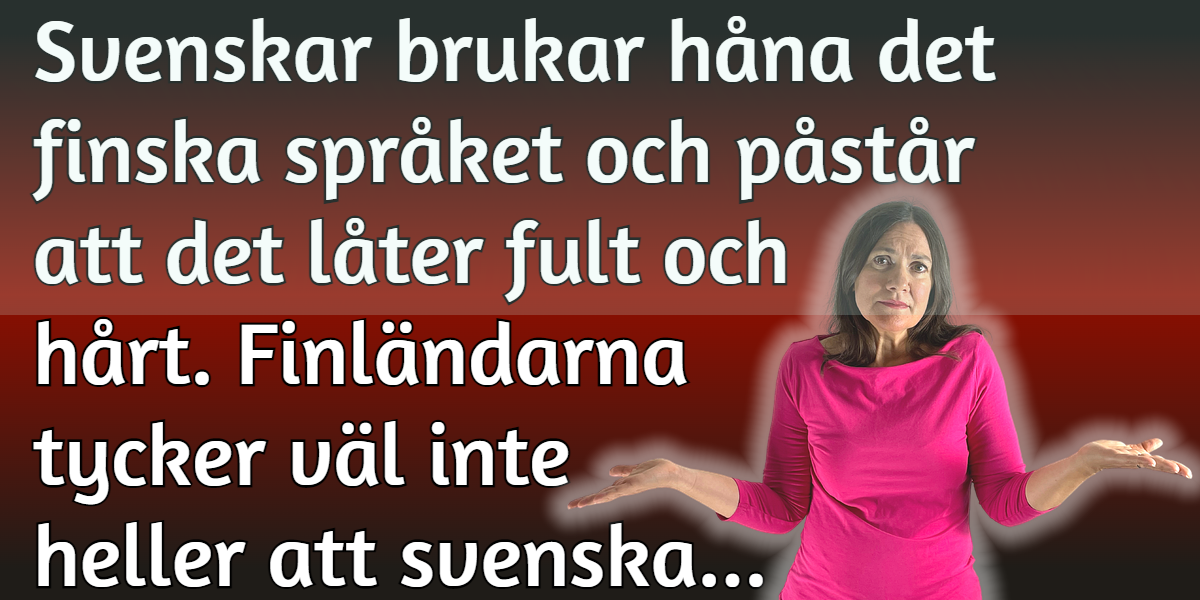 Är Svenska eller finska det fulaste språket? - Gillat