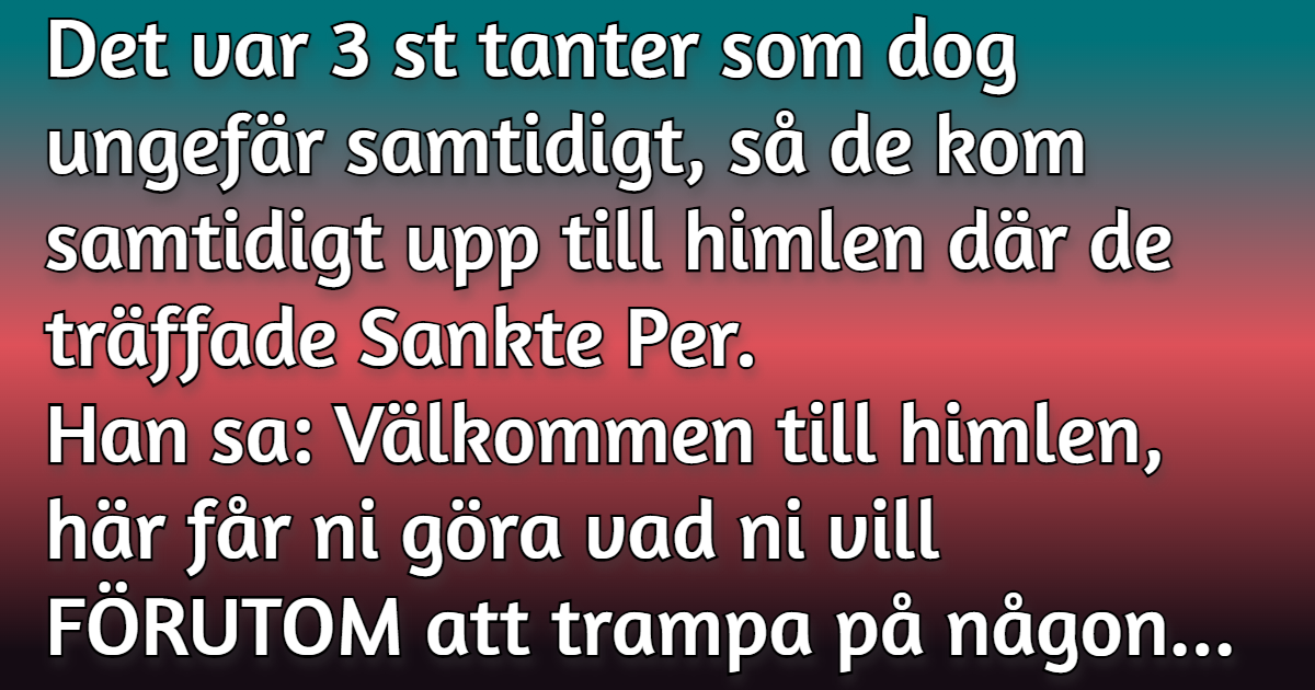 Det var 3 st tanter som dog ungefär… - Gillat